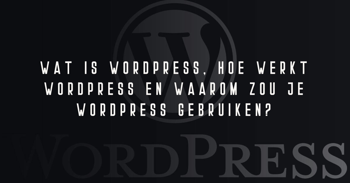 Wat is WordPress? Hoe werkt het? Waarom zou je WordPress gebruiken?